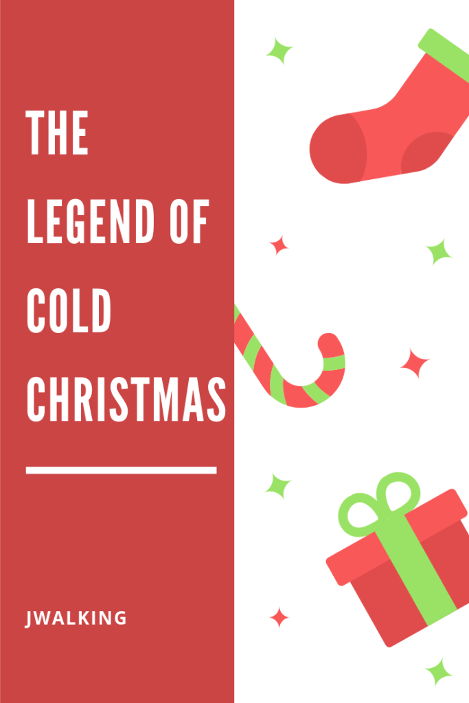 The Legend of Cold Christmas – JWalking